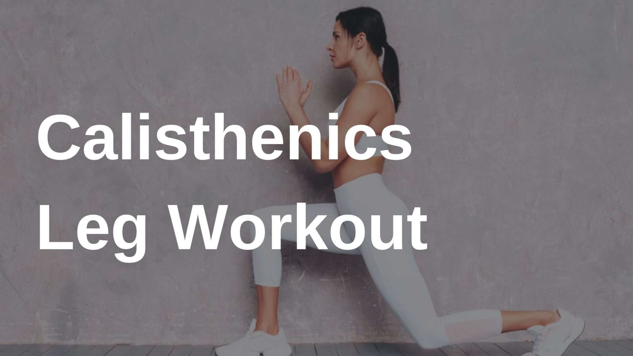 Calisthenics Leg Workout - 7 Best Exercises Beginners Calisthenics Leg Workout - 7 Best Exercises Beginners